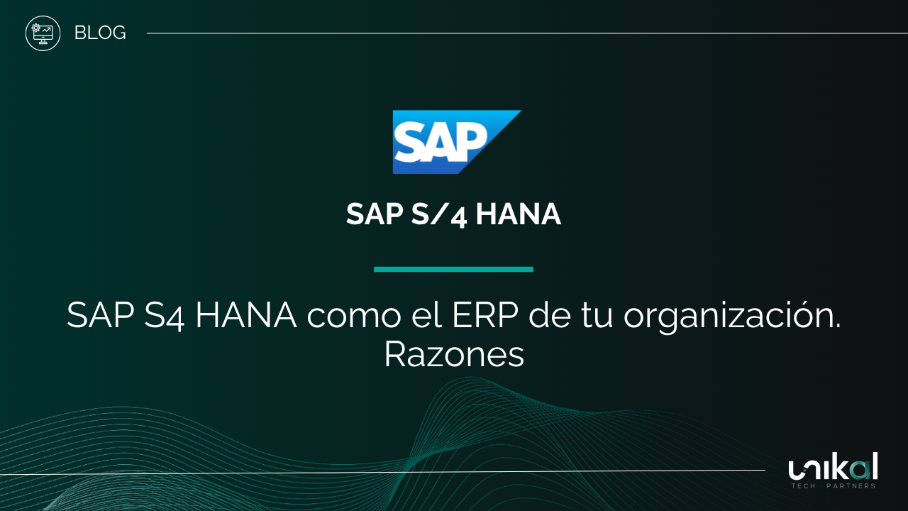 SAP S4 HANA como el ERP de tu organización. Razones