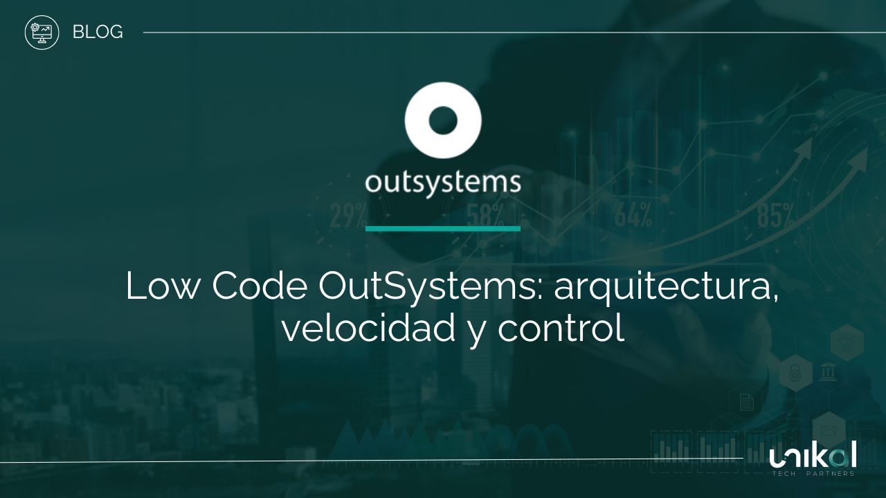 Low Code OutSystems rapidez, arquitectura y control